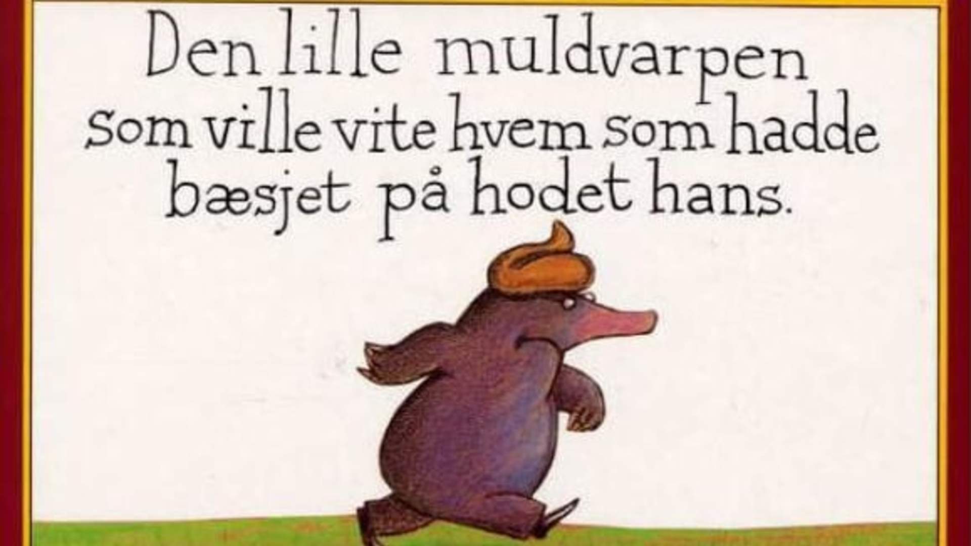 Den lille muldvarpen som ville vite hvem som hadde bæsjet på hodet hans ...